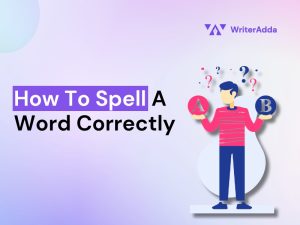 How To Spell A Word Correctly in 2024 - WriterAdda