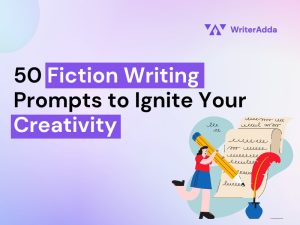 50 Fiction Writing Prompts to Ignite Your Creativity - WriterAdda