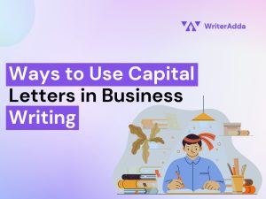 Ways to Use Capital Letters in Business Writing - WriterAdda