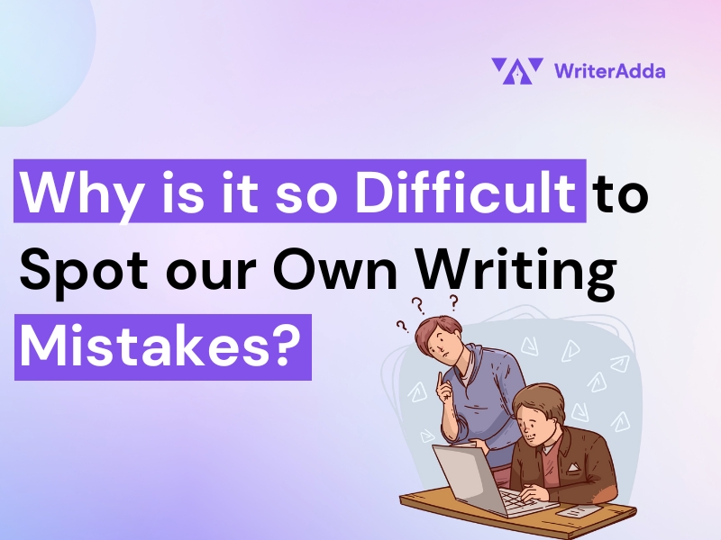 Why is it so Difficult to Spot our Own Writing Mistakes? - WriterAdda