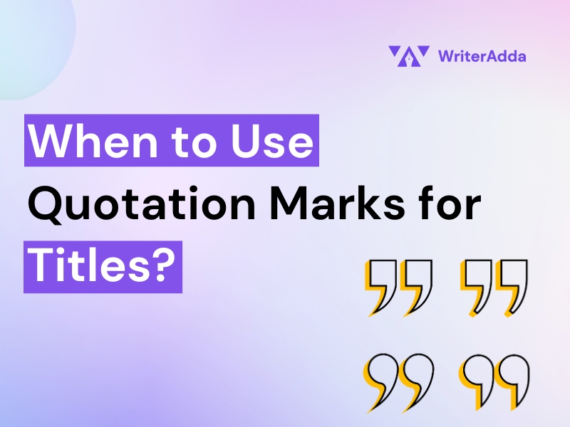 When to Use Quotation Marks for Titles? - WriterAdda