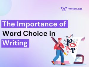 The Importance of Word Choice in Writing - WriterAdda